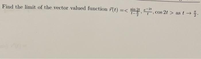 Solved Find the limit of the vector valued function r(t)= | Chegg.com