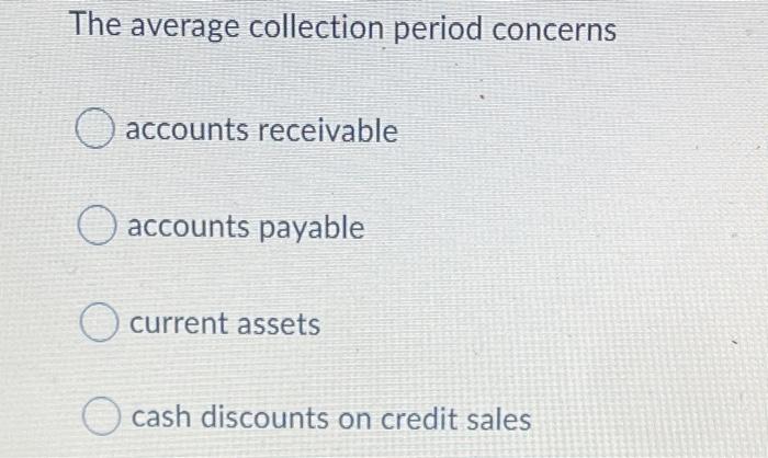 Solved The average collection period concerns accounts | Chegg.com