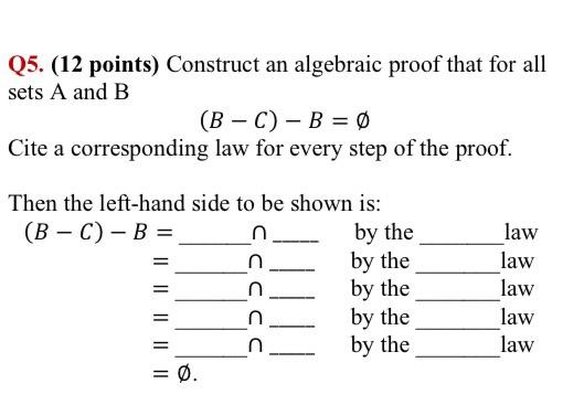 Solved Q5. (12 points) Construct an algebraic proof that for | Chegg.com
