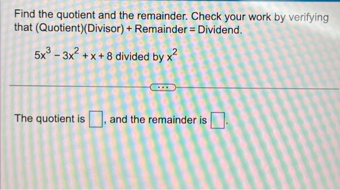 Solved Find the quotient and the remainder. Check your work | Chegg.com