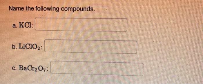 Solved Name the following compounds. a. KCI: b. LiC102: c. | Chegg.com