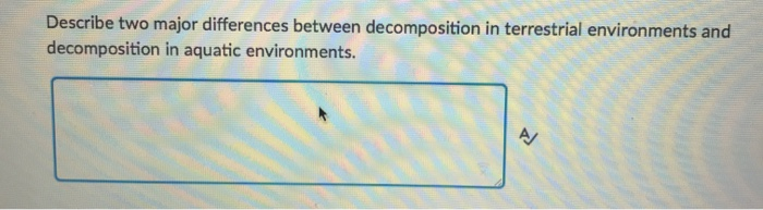 Solved Describe two major differences between decomposition | Chegg.com