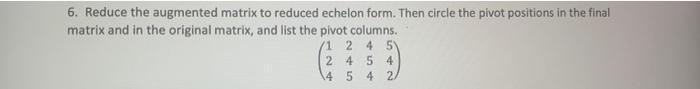 Solved 6. Reduce the augmented matrix to reduced echelon | Chegg.com