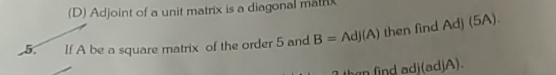 Solved (D) ﻿Adjoint of a unit matrix is a diagonal mainx5. | Chegg.com