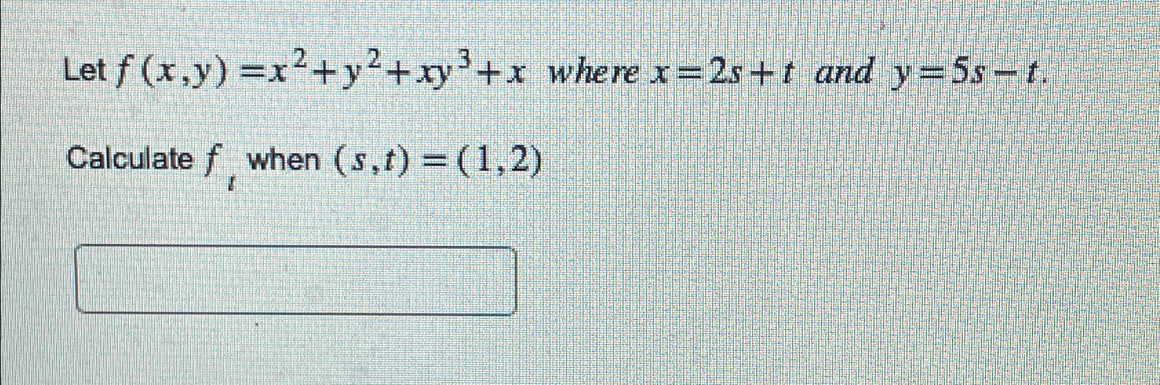 Solved Let f(x,y)=x2+y2+xy3+x ﻿where x=2s+t ﻿and | Chegg.com