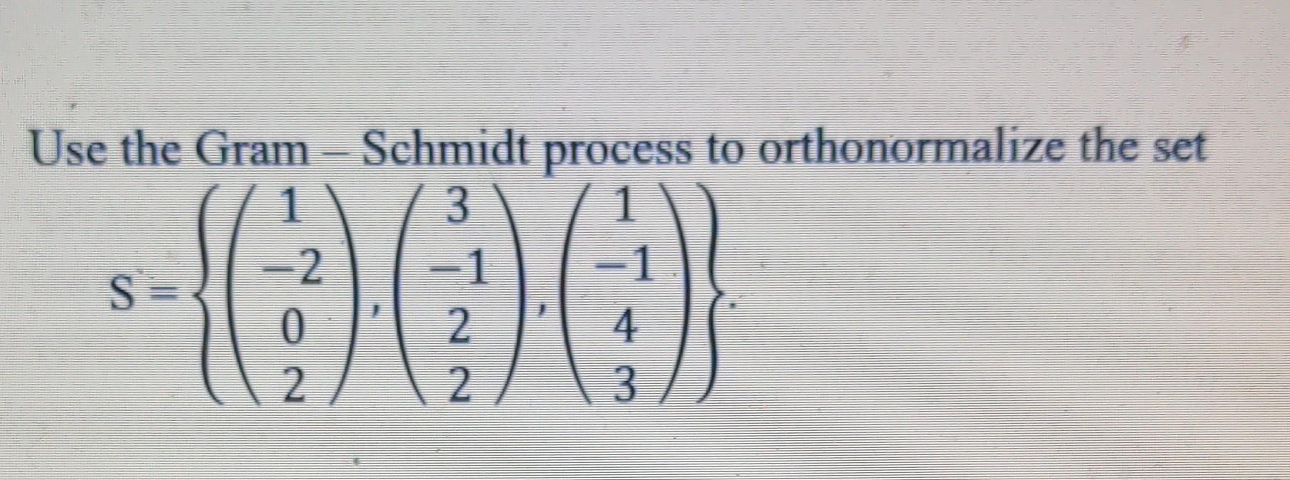 Solved Use the Gram-Schmidt process to orthonormalize the | Chegg.com