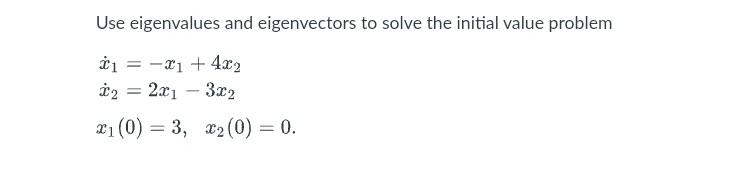 Solved Use eigenvalues and eigenvectors to solve the initial | Chegg.com