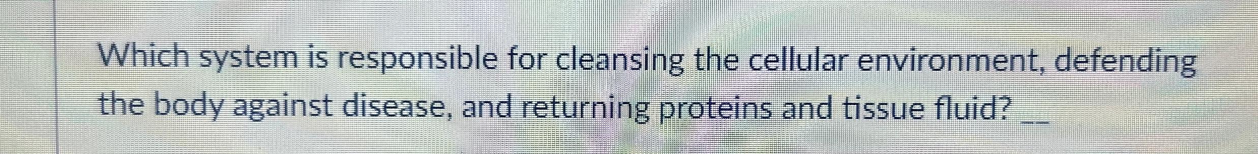 Solved Which system is responsible for cleansing the | Chegg.com