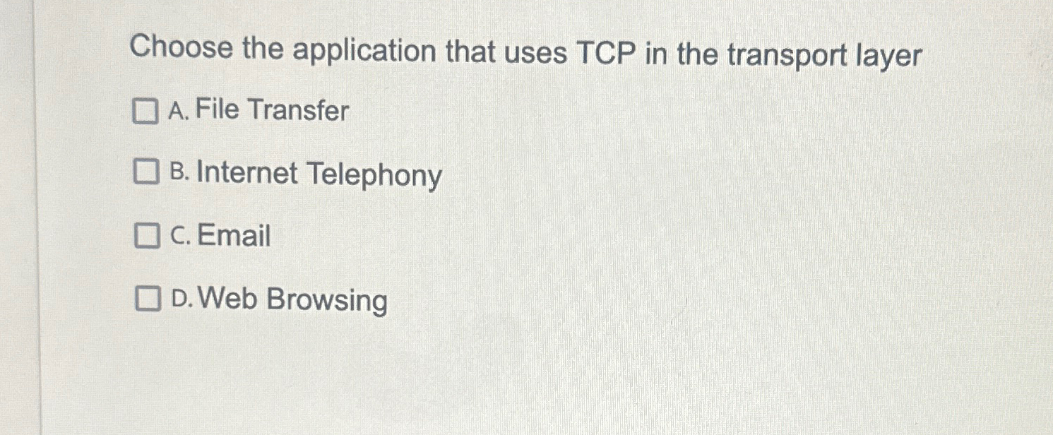 Solved Choose the application that uses TCP in the transport | Chegg.com