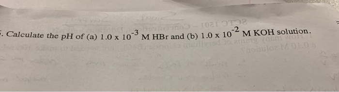 Solved Toal - Calculate the pH of (a) 1.0 x 10-M HBr and (b) | Chegg.com
