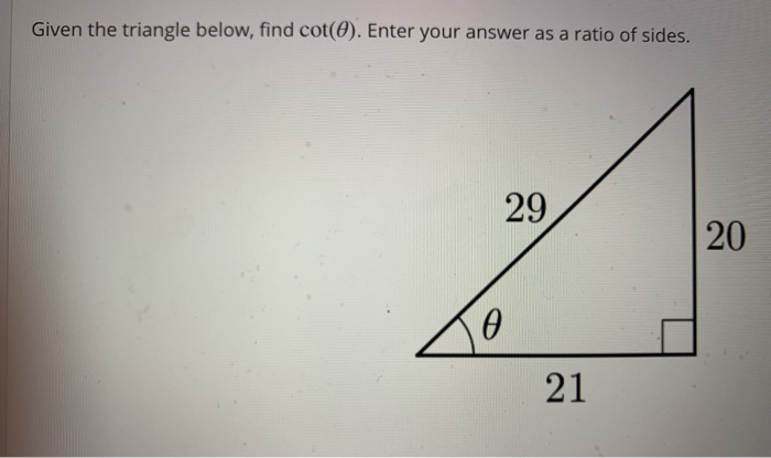 Solved Given the triangle below, find cot(0). Enter your | Chegg.com
