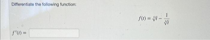 Solved Differentiate the following function: f(t)=6t−6t1 | Chegg.com