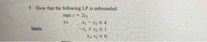 Solved 1 Show that the following LP is unbounded: maxz=2x2 | Chegg.com