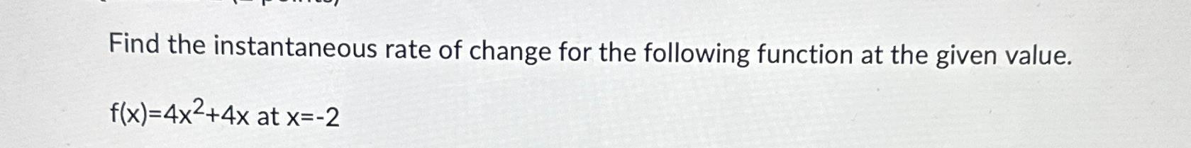 Solved Find the instantaneous rate of change for the | Chegg.com