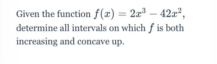 Solved Given the function f(x) = 2x3 – 42x², determine all | Chegg.com