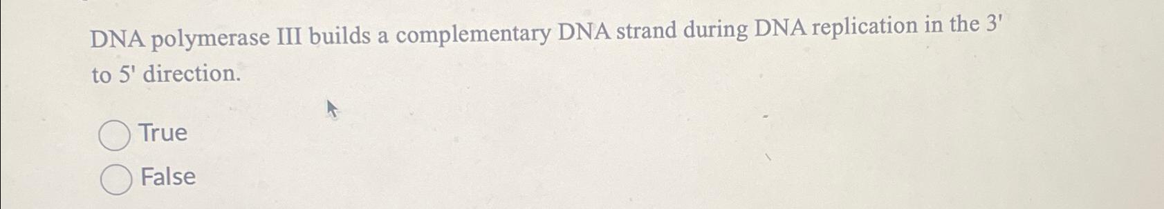 Solved DNA polymerase III builds a complementary DNA strand | Chegg.com