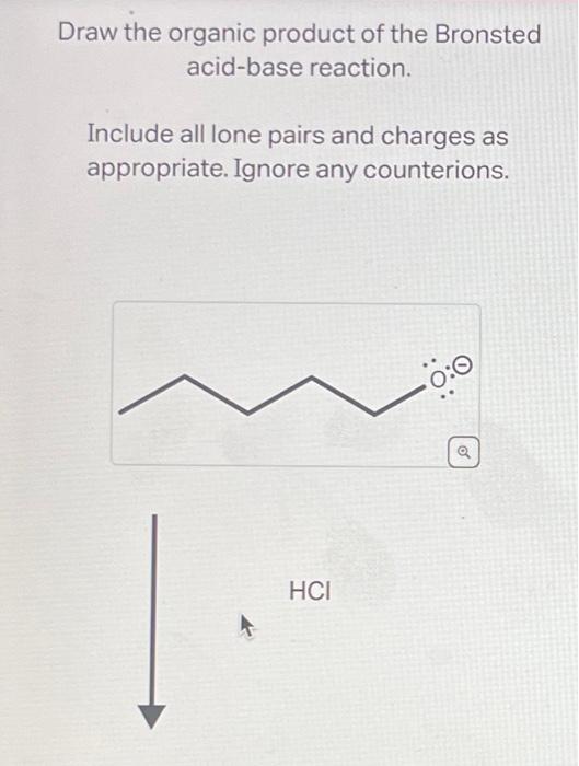 Solved Draw the organic product of the Bronsted acid-base | Chegg.com
