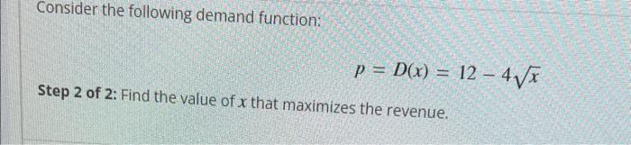 Solved Consider the following demand function: p=D(x)=12−4x | Chegg.com