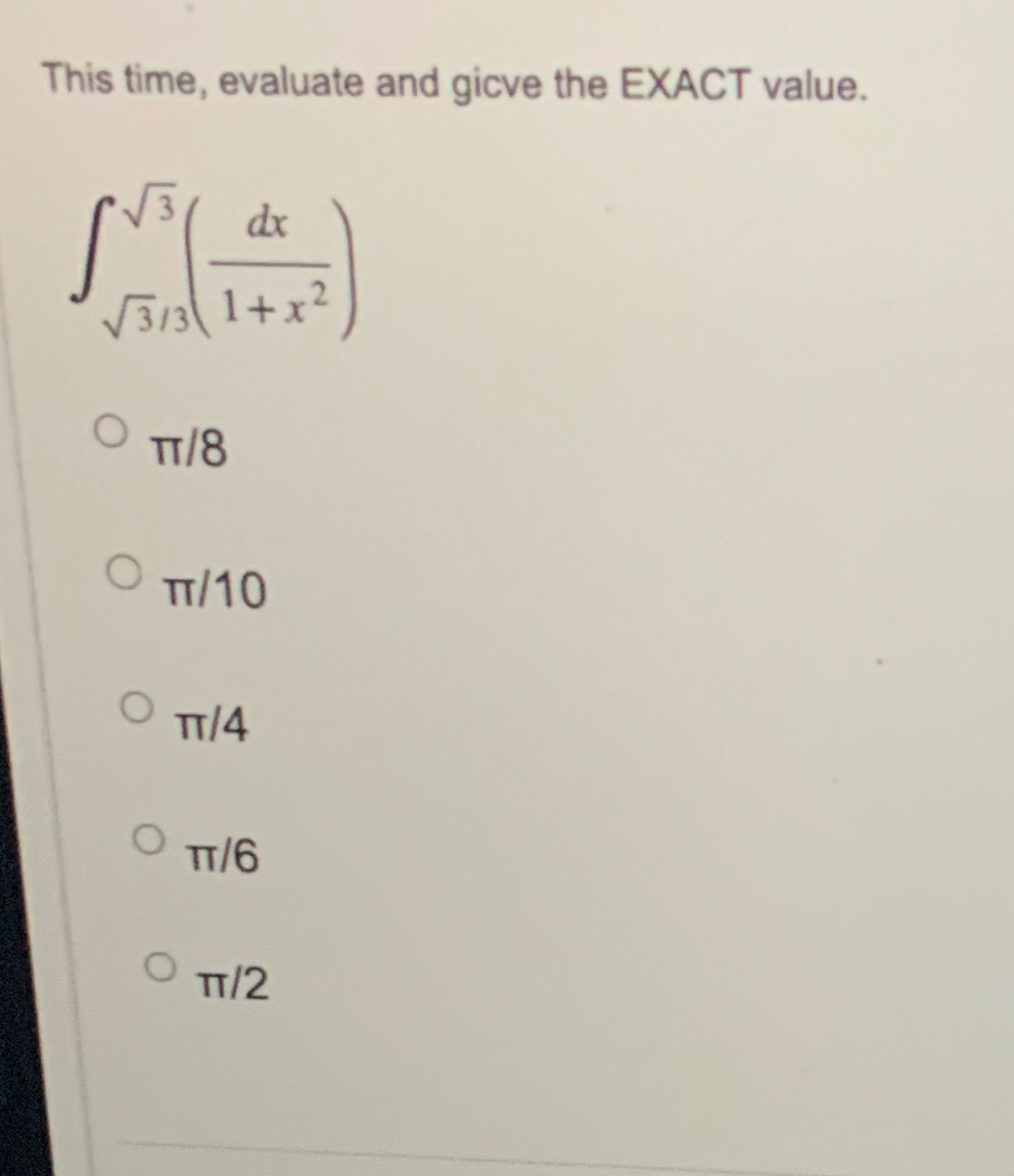 Solved This time, evaluate and gicve the EXACT | Chegg.com