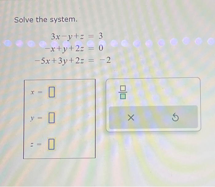 Solved Solve the system. 3x−y+z−x+y+2z−5x+3y+2z=3=0=−2 x= y= | Chegg.com