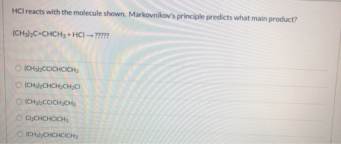 Solved HCl reacts with the molecule shown. Markovnikov's | Chegg.com