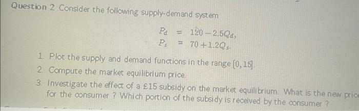 Solved Question 2 Consider the following supply-demand | Chegg.com