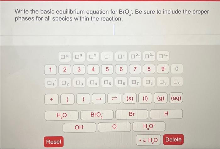 Solved Write the basic equilibrium equation for BrO3. Be | Chegg.com