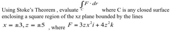 Solved Using Stoke's Theorem, evaluate ∫CF⋅dr where C is any | Chegg.com