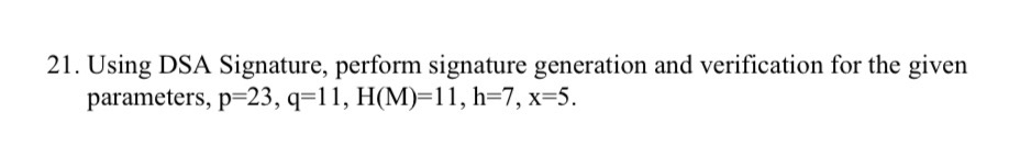 Solved Using DSA Signature, perform signature generation and | Chegg.com