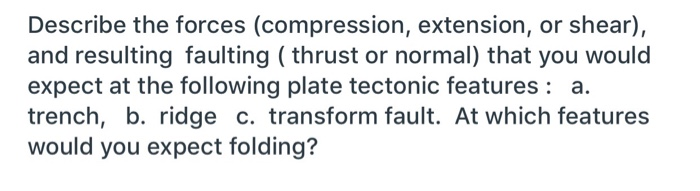 Solved Describe the forces (compression, extension, or | Chegg.com