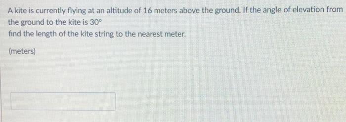Solved A Kite Is Currently Flying At An Altitude Of 16