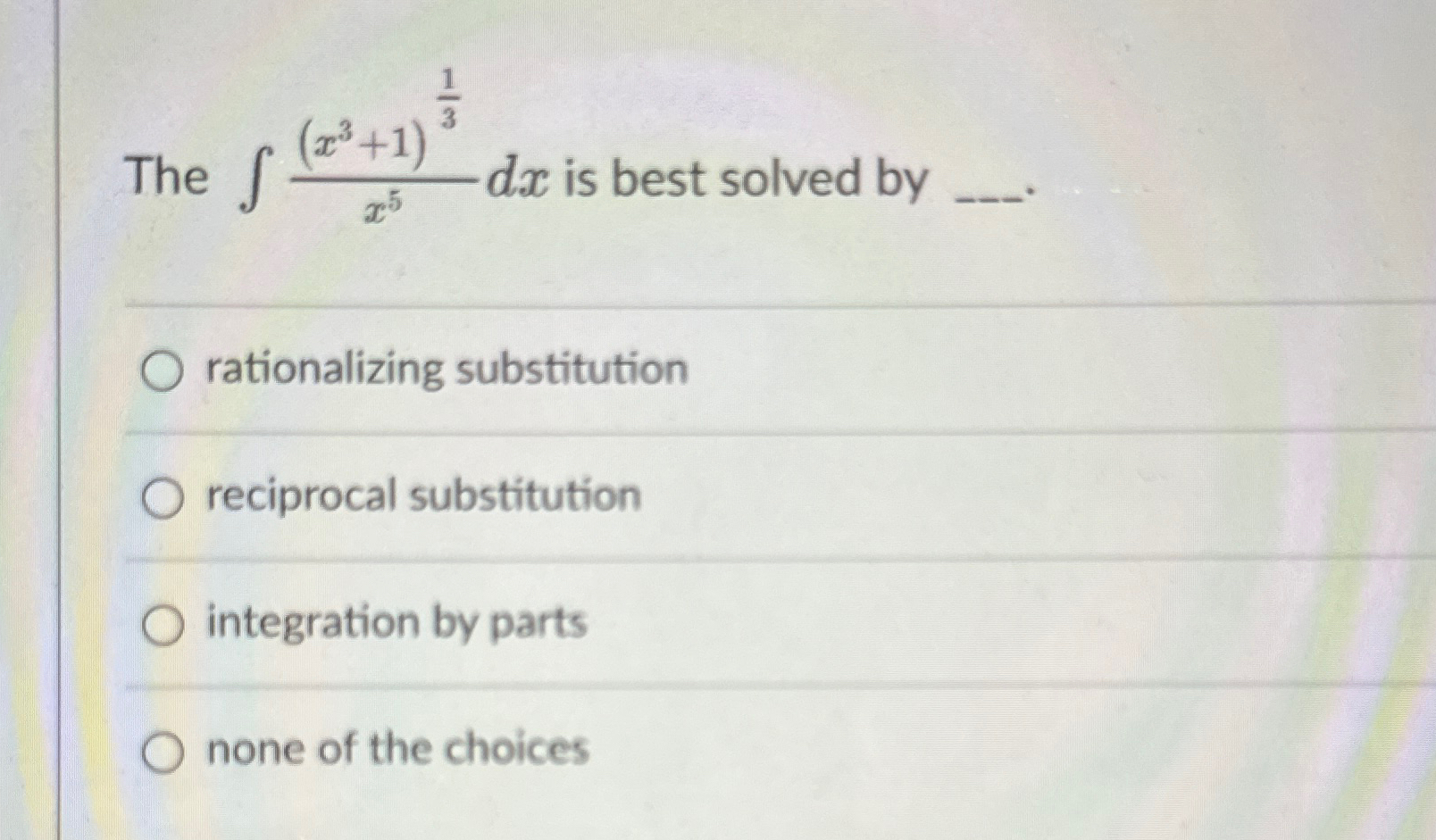 Solved The ∫﻿﻿(x3+1)13x5dx ﻿is best solved byrationalizing | Chegg.com
