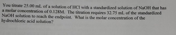 Solved You titrate 25.00 mL of a solution of HCl with a | Chegg.com