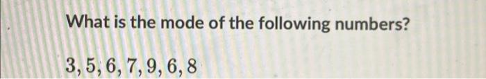 Solved What is the mode of the following numbers? 3, 5, 6, | Chegg.com
