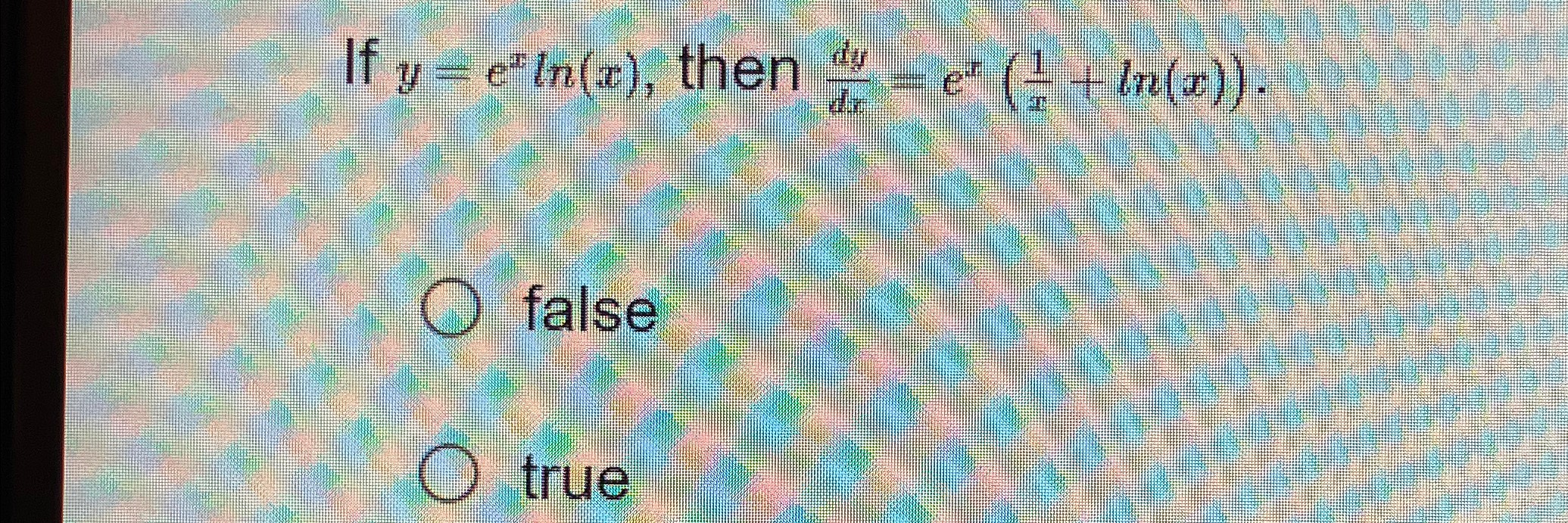 Solved If y=exln(x), ﻿then dydx=ex(1x+ln(x)).falsetrue | Chegg.com