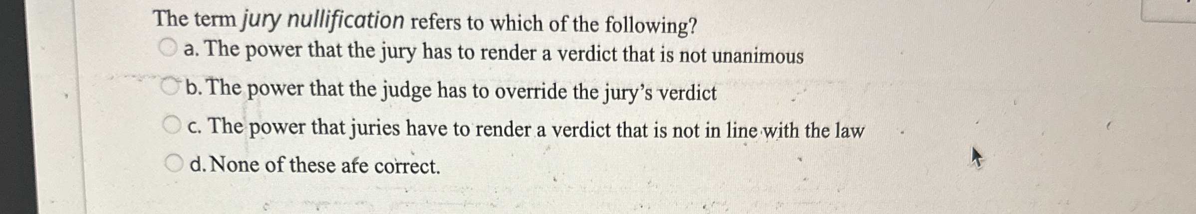 Solved The term jury nullification refers to which of the | Chegg.com