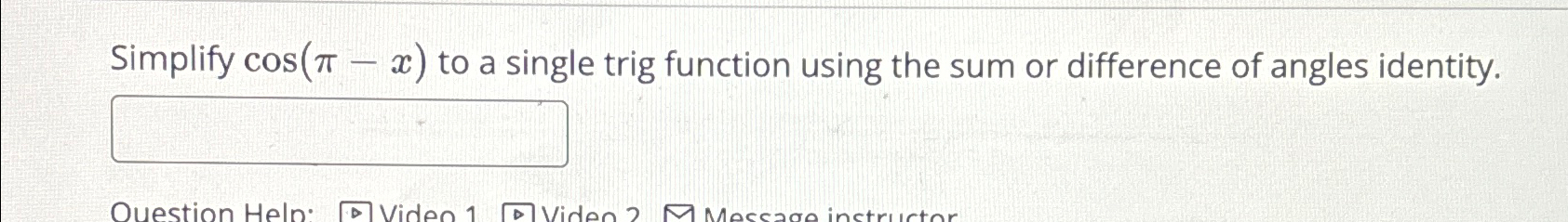 Solved Simplify Cosπ X ﻿to A Single Trig Function Using 1669