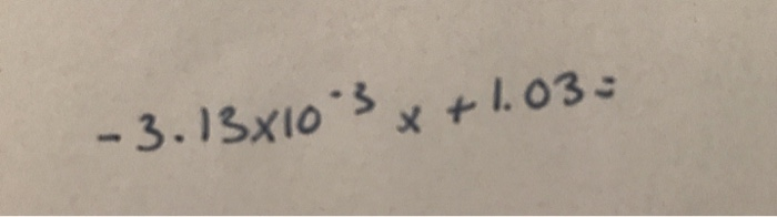 Solved -3.13x10 3 x + 1.03 | Chegg.com