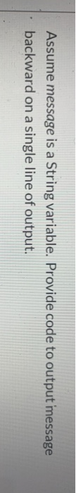 Solved Assume message is a String variable. Provide code to | Chegg.com