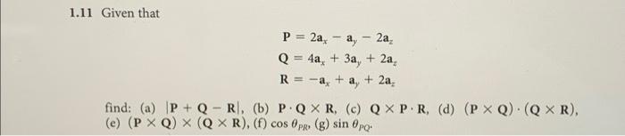 Solved 1.11 Given that P = 2ax - ay 2az Q = 4ax + 3a, + 2az | Chegg.com