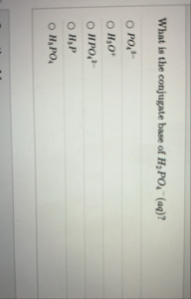 Solved What is the conjugate base of H2PO4-(aq) ?\geoquad | Chegg.com