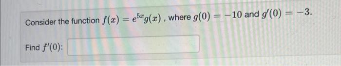 Solved Consider the function f(x)=e5xg(x), where g(0)=−10 | Chegg.com