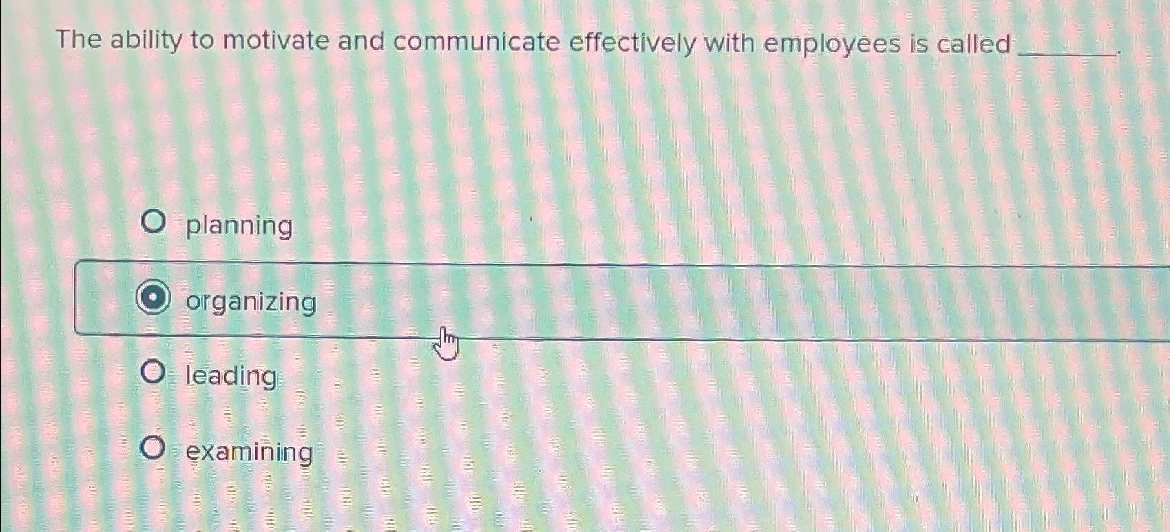 Solved The ability to motivate and communicate effectively | Chegg.com