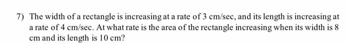 Solved 7) The width of a rectangle is increasing at a rate | Chegg.com
