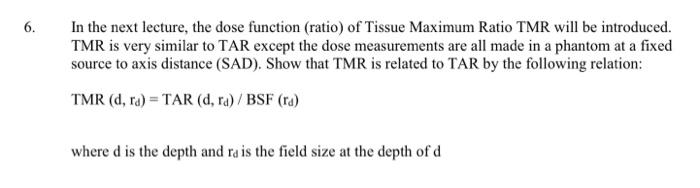 Solved 6. In the next lecture, the dose function (ratio) of | Chegg.com