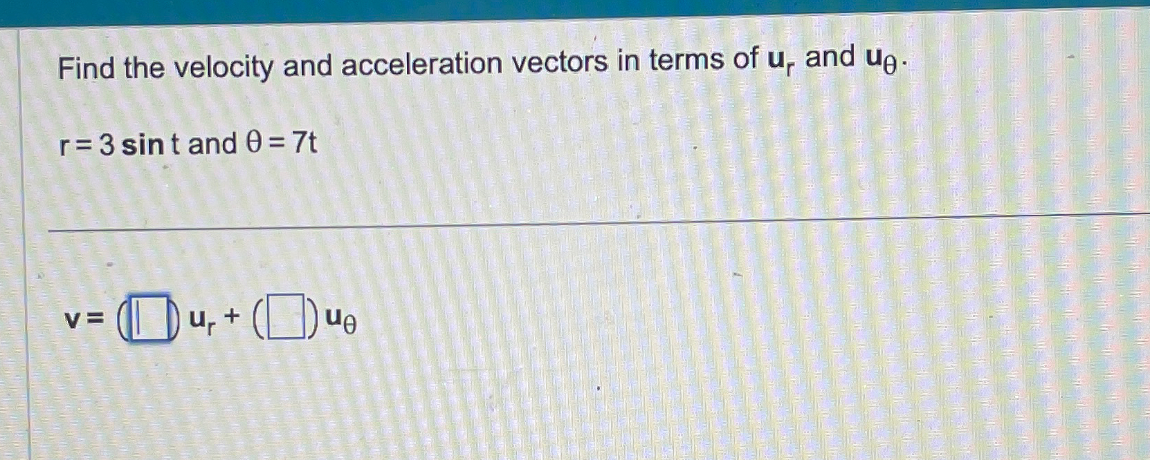 Solved Find the velocity and acceleration vectors in terms | Chegg.com