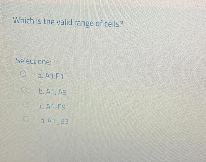 Solved Which is the valid range of cells? Select one: a. | Chegg.com