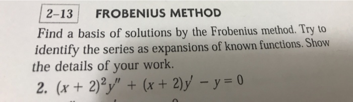 Solved 2-13 FROBENIUS METHOD Find a basis of solutions by | Chegg.com
