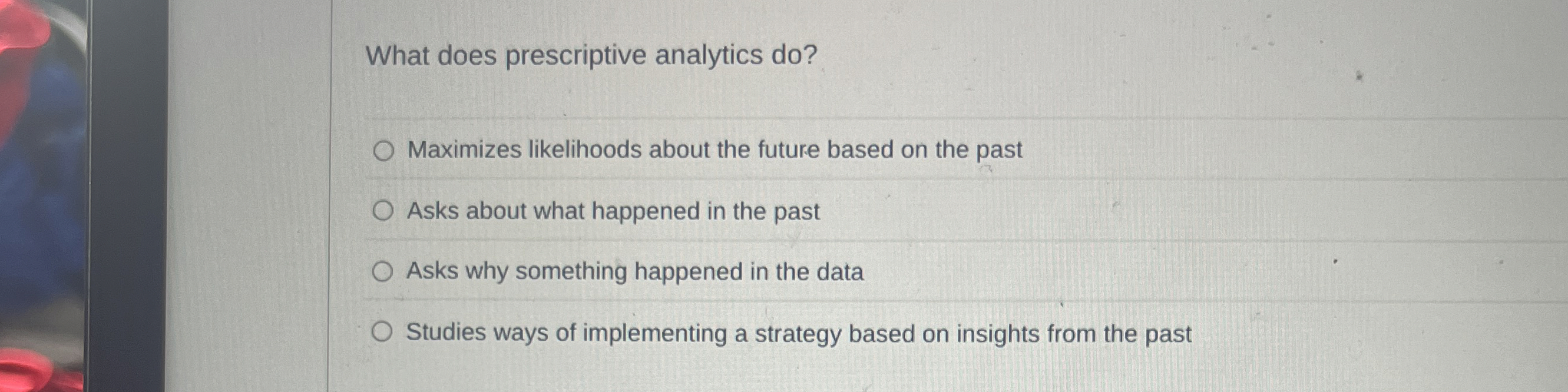Solved What does prescriptive analytics do?Maximizes | Chegg.com