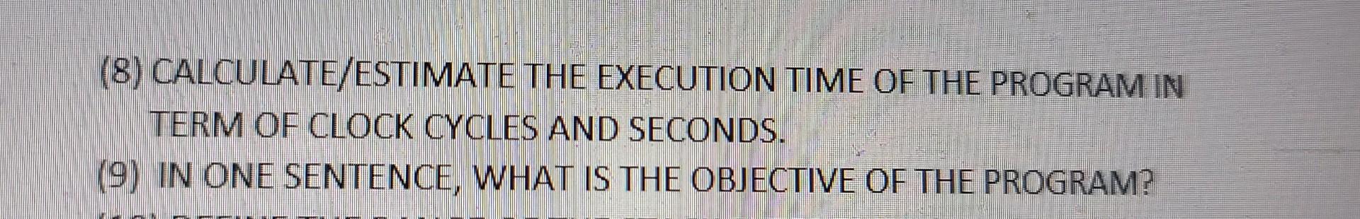 Solved (8) CALCULATE/ESTIMATE THE EXECUTION TIME OF THE | Chegg.com